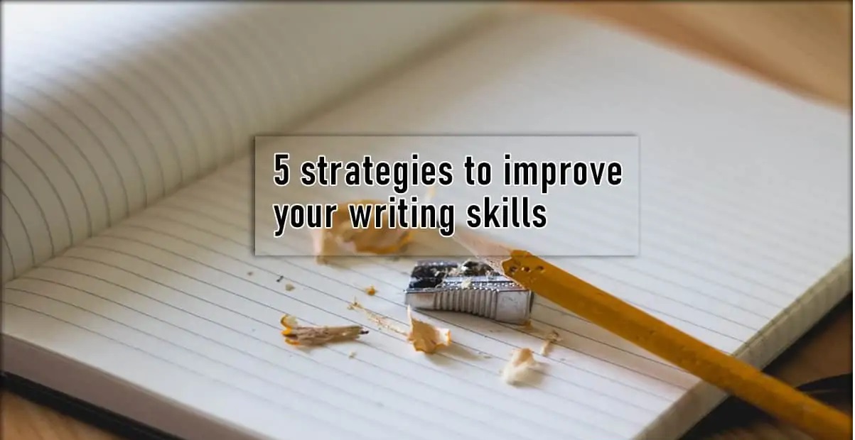 5 Proven Strategies to Improve Your Writing Skills